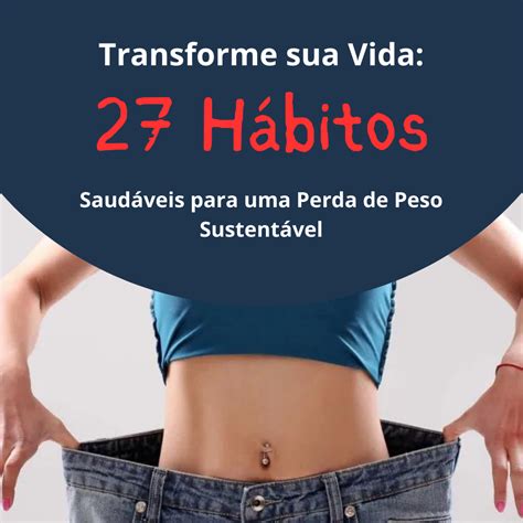 Transforme sua Vida 27 Hábitos Saudáveis para uma Perda de Peso