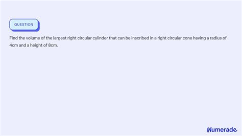 SOLVED Find The Volume Of The Largest Right Circular Cylinder That Can