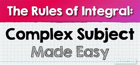 The Rules Of Integral Complex Subject Made Easy Effortless Math We