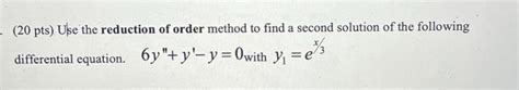 solved 20 pts use the reduction of order method to find a