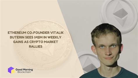 Ethereum Co Founder Vitalik Buterin Sees 42m In Weekly Gains As Crypto