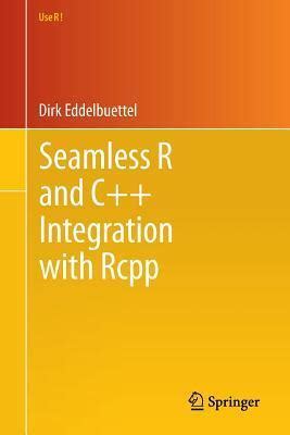 Seamless R And C Integration With Rcpp By Dirk Eddelbuettel Goodreads