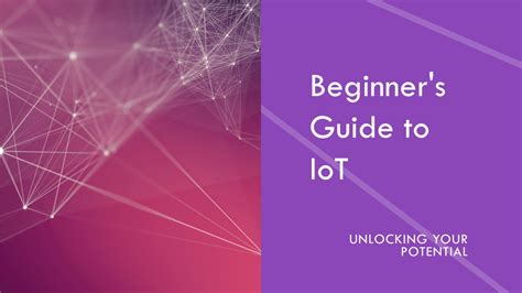 Unlocking Potential A Beginners Guide To The Internet Of Things Iot