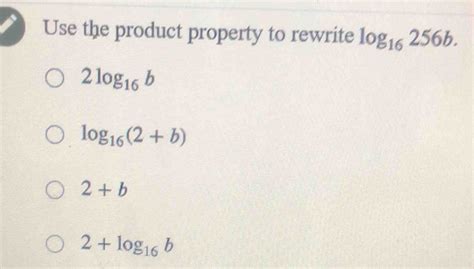 solved use the product property to rewrite log 16256b 2log 16b log