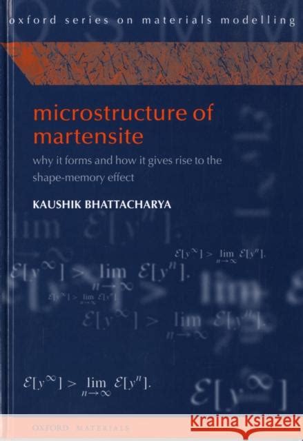 Microstructure Of Martensite Why It Forms And How It Gives Rise To The