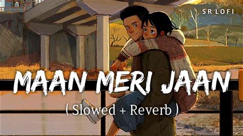 Maan Meri Jaan Slowed Reverb King SR Lofi YouTube