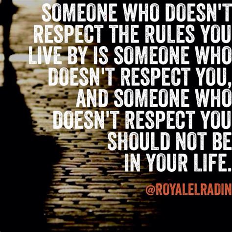 SOMEONE WHO DOESN T RESPECT THE RULES YOU LIVE BY IS SOMEONE WHO DOESN