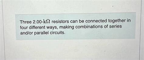 Solved Three 2 00−kΩ Resistors Can Be Connected Together In