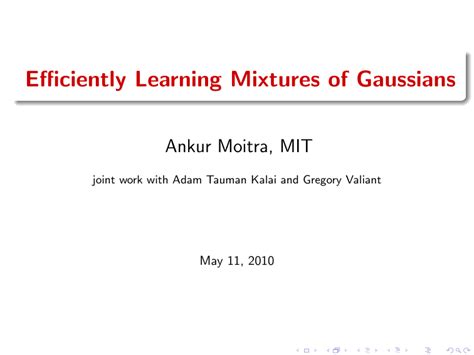 Efficiently Learning Mixtures Of Gaussians Ankur Moitra MIT May 11 2010