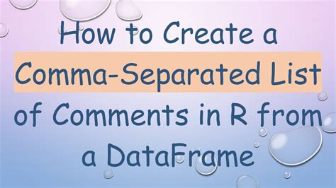 How To Create A Comma Separated List Of Comments In R From A Dataframe Youtube
