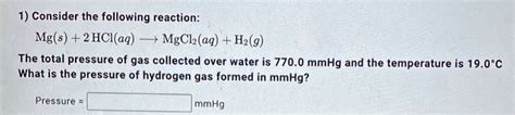 Get Answer 1 Consider The Following Reaction Mgs 2 Hciaq Mgclzaq H29