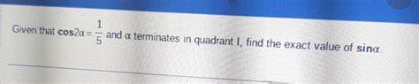 Solved Given That Cos2α15 ﻿and α ﻿terminates In Quadrant I