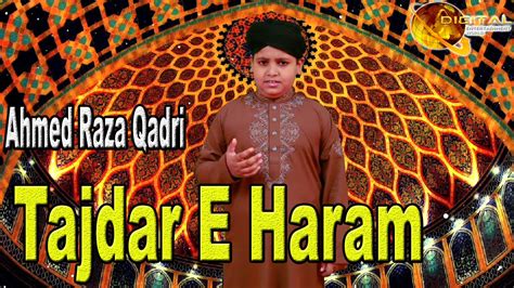 Tajdar E Haram Hd Video Naat Ahmed Raza Qadri Naat Youtube