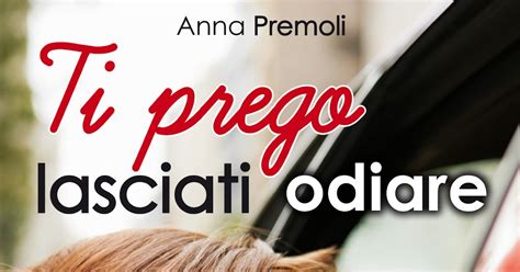 Il Blog Di Pupottina Ti Prego Lasciati Odiare Di Anna Premoli