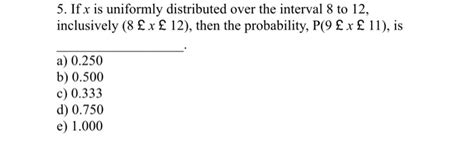 Solved 5 If X Is Uniformly Distributed Over The Interval 8