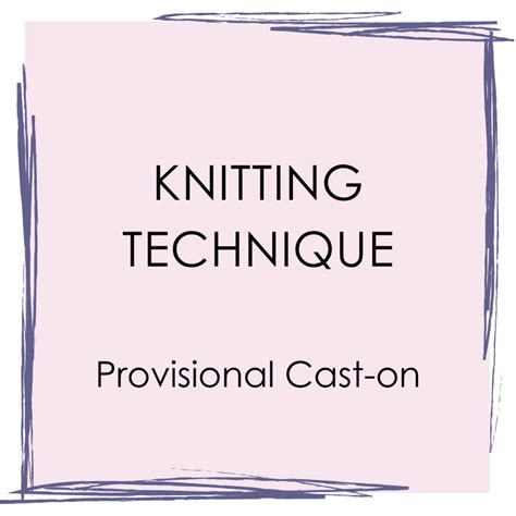 Provisional Cast On Knitting Technique Rhyflower Knits