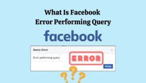 Quick Ways To Fix Facebook Error Performing Query