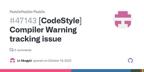 Codestyle Compiler Warning Tracking Issue · Issue 47143 · Paddlepaddlepaddle · Github