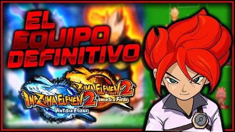 El Equipo Definitivo De Inazuma Eleven 2 ⚽⚡ Youtube