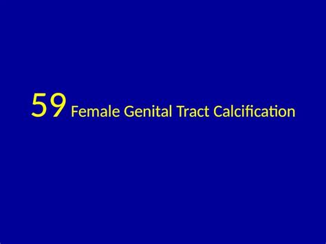 Pptx 59 Female Genital Tract Calcification Dokumen Tips