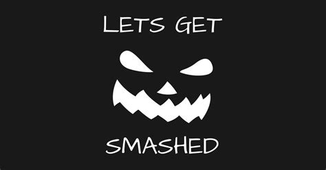 Lets Get Smashed Lets Get Smashed T Shirt Teepublic