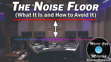 Noise Floor What Is The Noise Floor In Mixing Music Guy Mixing