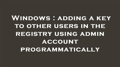 Windows Adding A Key To Other Users In The Registry Using Admin