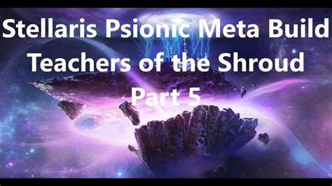 Stellaris Psionic Meta Build Teachers Of The Shroud Part 5 Youtube