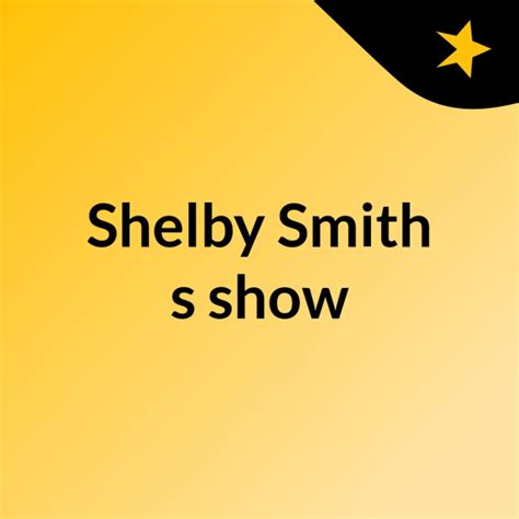 Shelby Smiths Show Listen To Podcasts On Demand Free Tunein