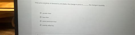 Solved If The Price Elasticity Of Demand Is Unit Elastic Chegg Com