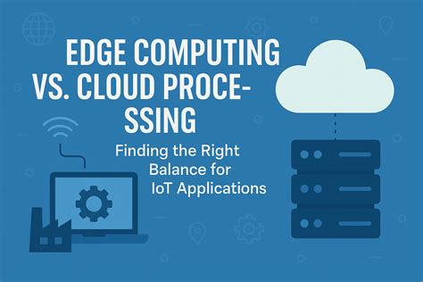 Edge Computing Vs Cloud Processing Finding The Right Balance For Iot Applications Adaptnxt