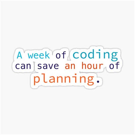 A Week Of Coding Can Save An Hour Of Planning Sticker For Sale By