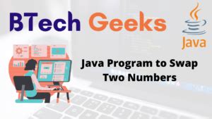 Java Swap Two Integers Java Program To Swap Two Numbers Btech Geeks