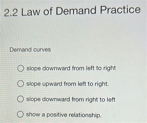 Solved 2 2 Law Of Demand Practice Demand Curves Slope Downward From