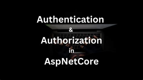 authentication and authorization in aspnetcore