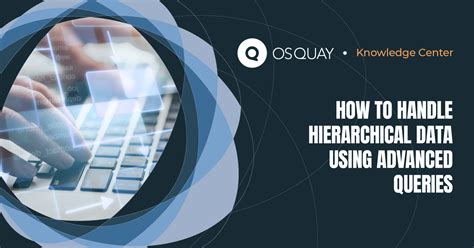 how to handle hierarchical data using advanced queries — osquay