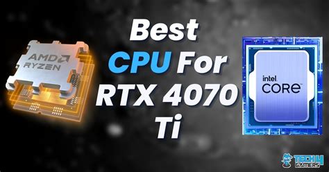 The Best Cpu For Rtx 4070 Ti [expert Picks] Tech4gamers