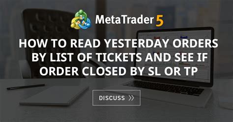 How To Read Yesterday Orders By List Of Tickets And See If Order Closed By Sl Or Tp Day