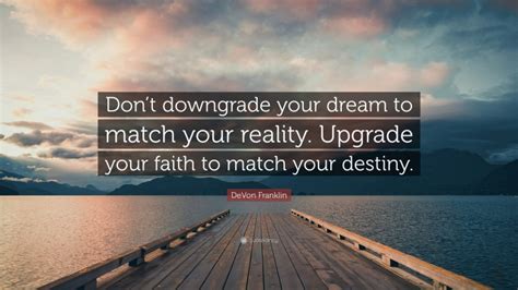 Devon Franklin Quote Dont Downgrade Your Dream To Match Your Reality