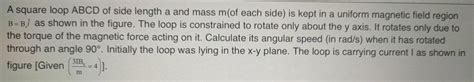 [answered] a square loop abcd of side length a and mass m of each side