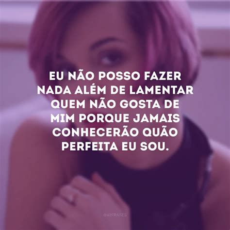 40 Frases Para Quem Não Gosta De Mim Com Indiretas Bem Certeiras