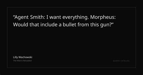 Agent Smith I Want Everything Morpheus Would That Include