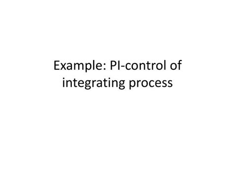 Ppt Example Pi Control Of Integrating Process Powerpoint