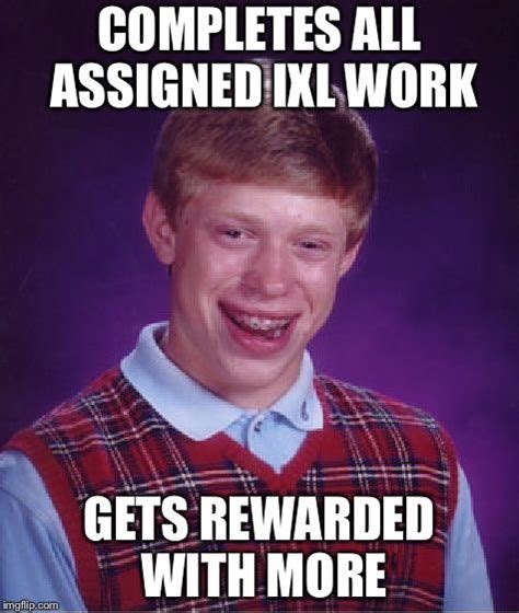 Ixl Memes At Candicecurrent Bad Luck Brian Funny Memes Funny Pictures
