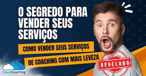 O Segredo Revelado para Vender Seus Serviços de Coaching