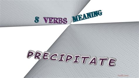 Precipitate 8 Verbs Which Mean Precipitate Sentence Examples Youtube