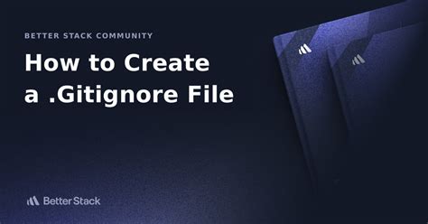 How To Create A Gitignore File Better Stack Community