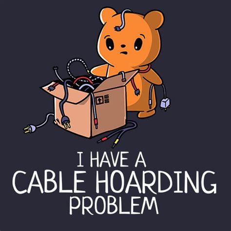 I Have A Cable Hoarding Problem Funny T Shirt NerdShizzle