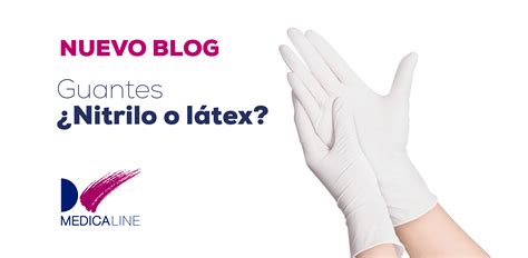 Cuándo escoger entre guantes de nitrilo o de látex Medicaline
