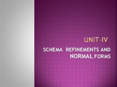 SCHEMA REFINEMENTS AND NORMAL FORMS Schema Refinement Is